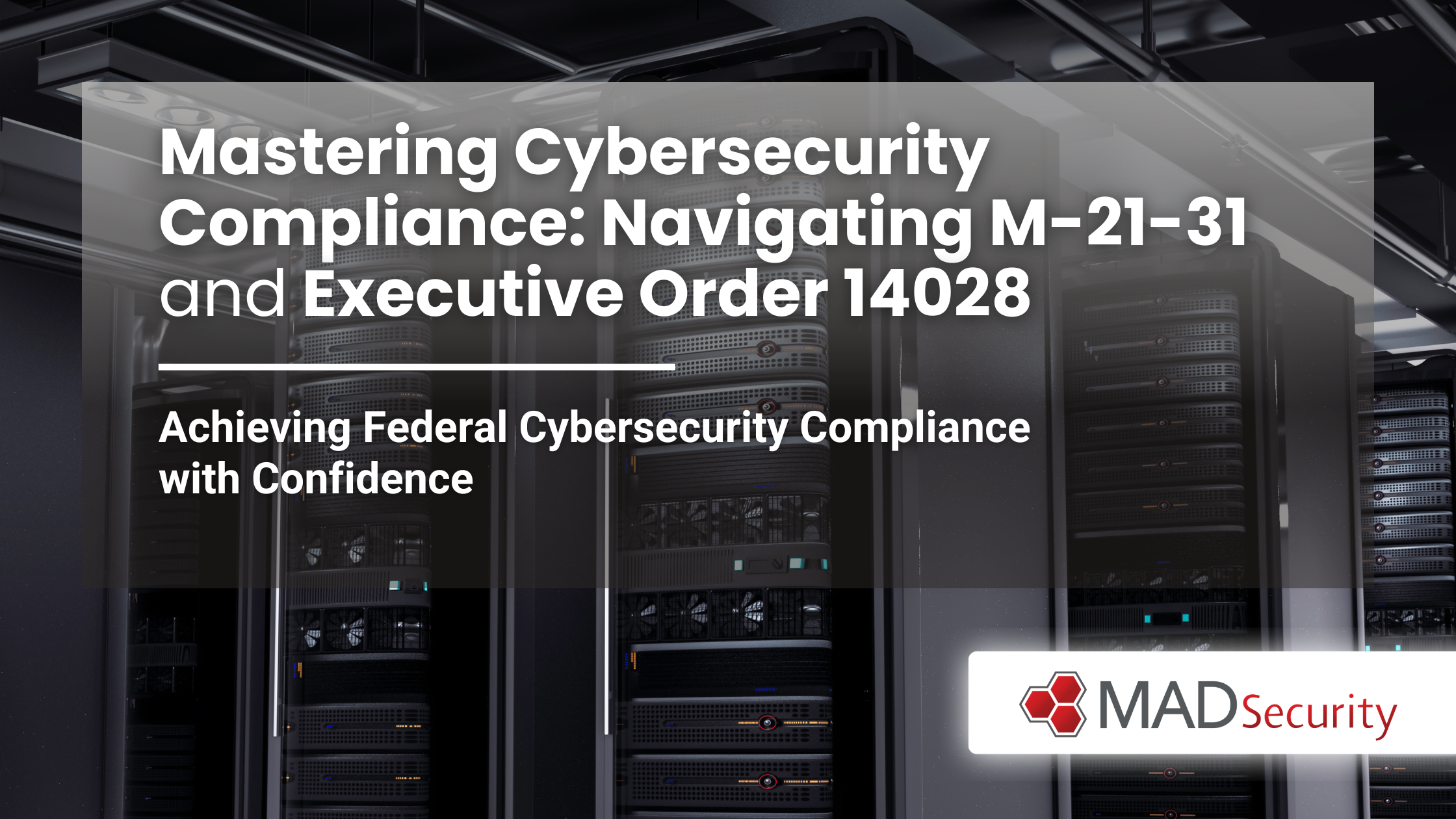 Mastering Cybersecurity Compliance: Navigating M-21-31 and Executive Order 14028